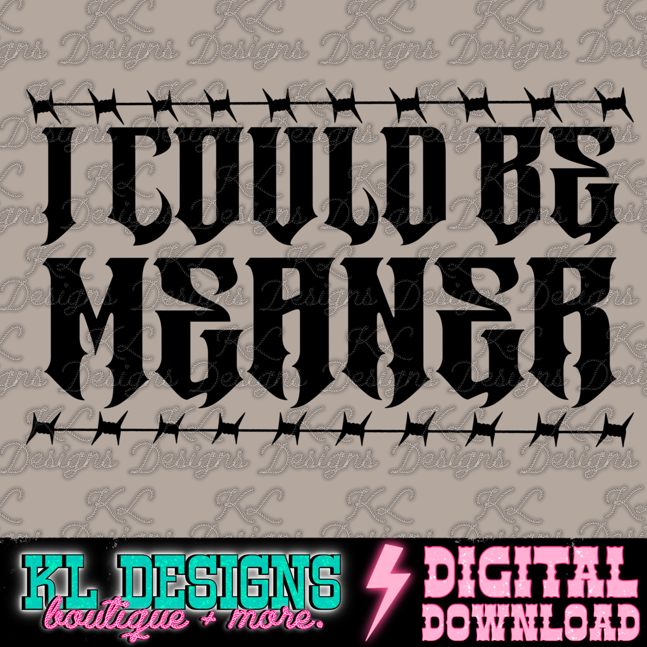 I Could Be Meaner | Digital Download – KL Designs